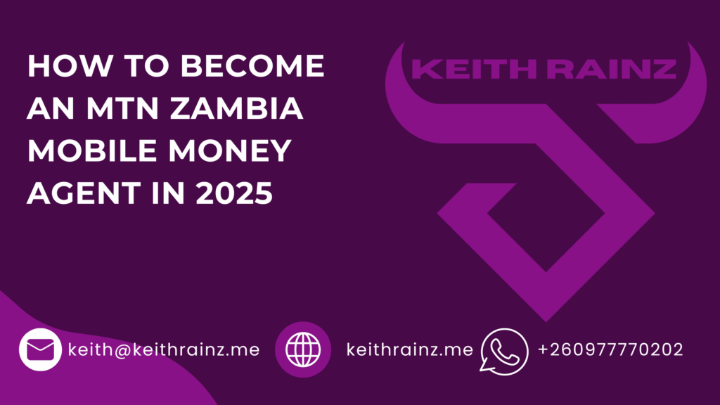 HOW TO BECOME AN MTN ZAMBIA MOBILE MONEY AGENT IN 2025 - Keith Rainz